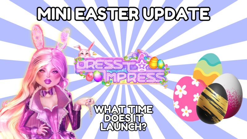 What Time Does The Dress To Impress Mini Easter Update 2025 Launch? - DTI Girls